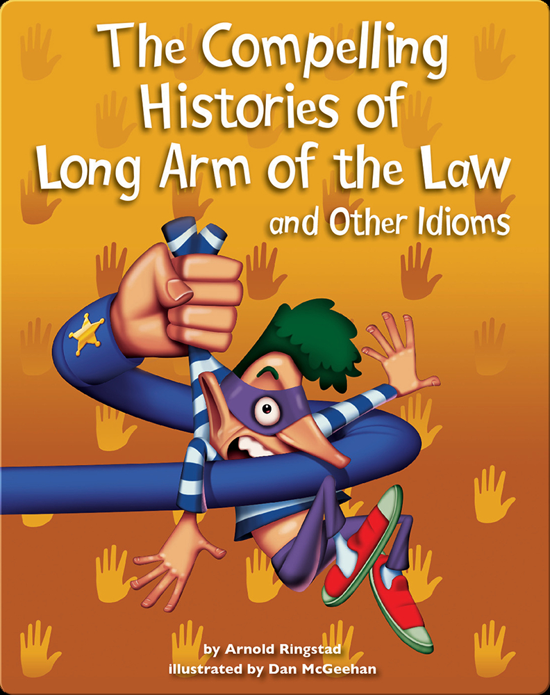 The Compelling Histories of Long Arm of the Law and Other Idioms Book ...