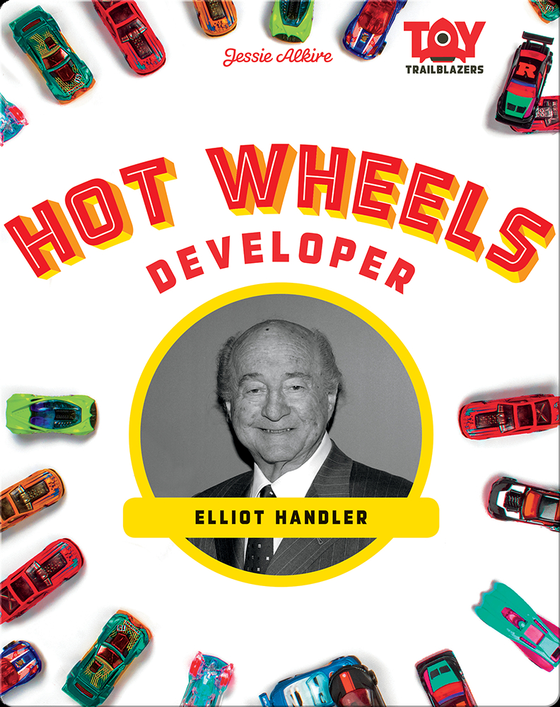 Hot Wheels Developer: Elliot Handler Book by Jessie Alkire | Epic