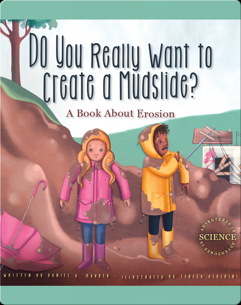 Do You Really Want to Create a Mudslide?: A Book about Erosion Book by ...