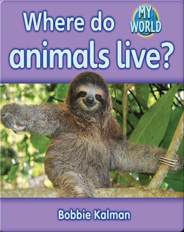 Where do Animals Live? Children's Book by Bobbie Kalman | Discover ...