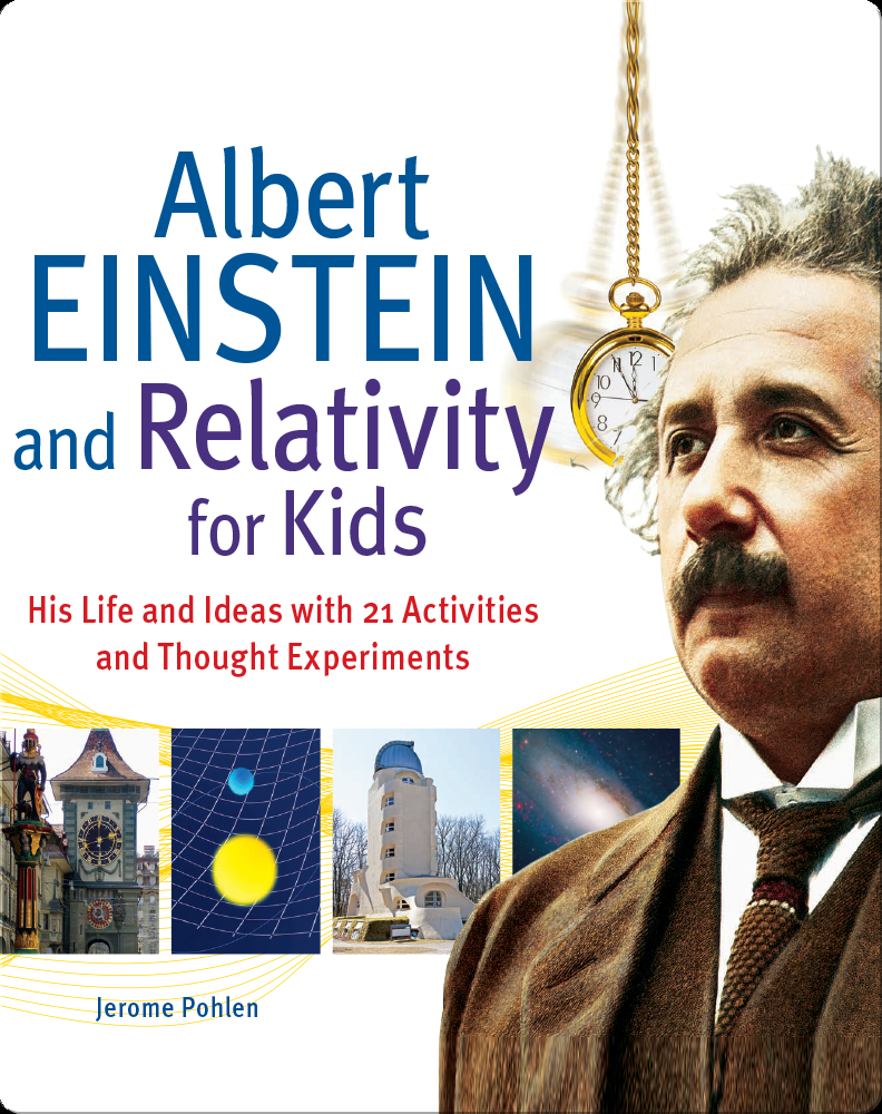 Albert Einstein and Relativity for Kids: His Life and Ideas with 21 ...