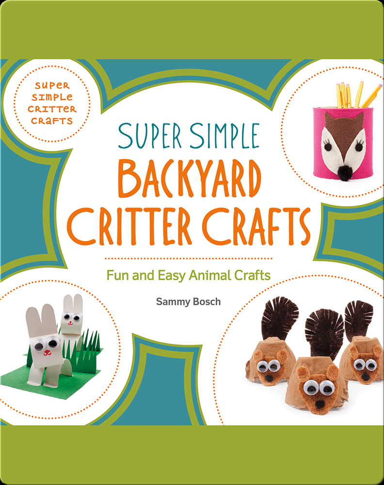 Super Simple Backyard Critter Crafts: Fun and Easy Animal Crafts Book ...