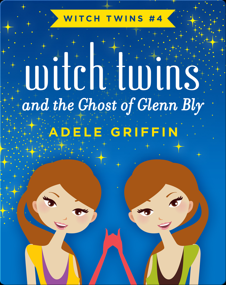 Witch Twins and the Ghost of Glenn Bly Book by Adele Griffin | Epic