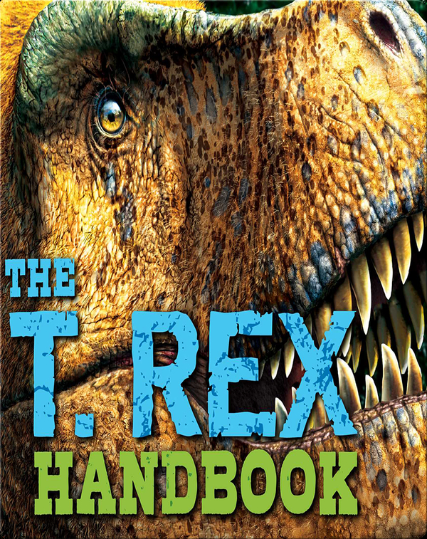 The T-Rex Handbook Children's Book by Brian Switek With Illustrations ...