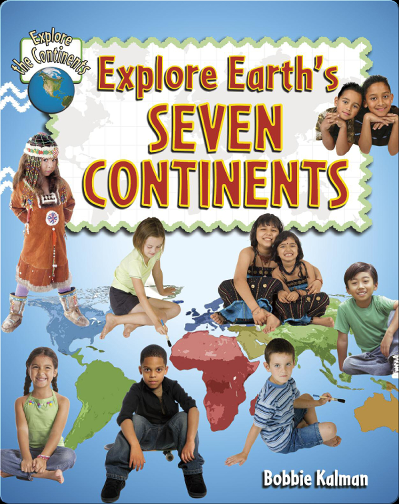 Explore Earth's Seven Continents Book by Bobbie Kalman | Epic