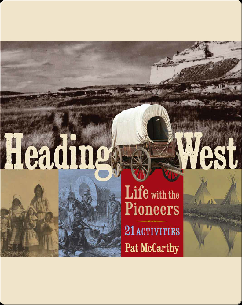 Heading West: Life with the Pioneers, 21 Activities Book by Pat ...