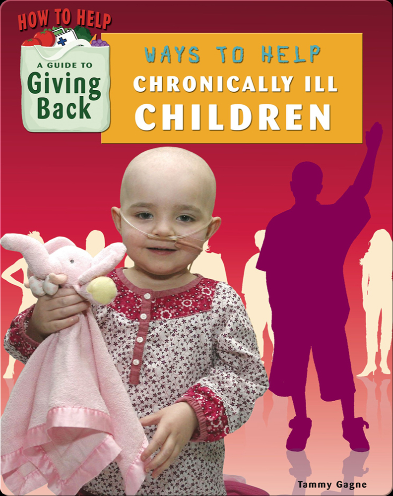 Ways to Help Chronically Ill Children Book by Tammy Gagne | Epic
