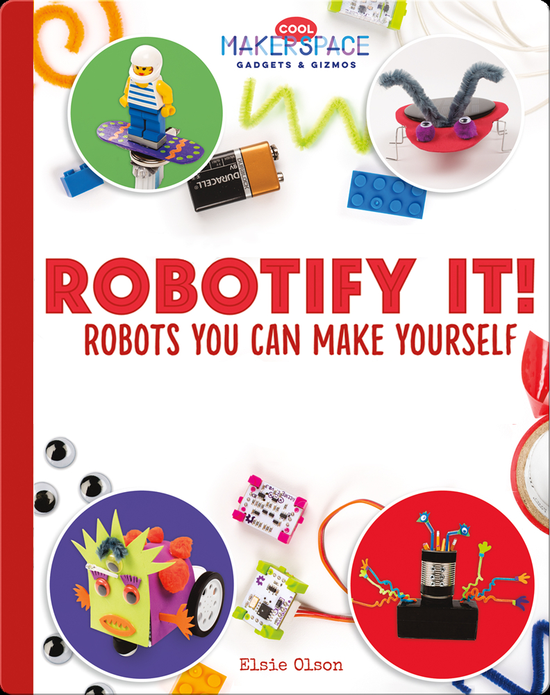 Robotify It! Robots You Can Make Yourself Book by Elsie Olson | Epic