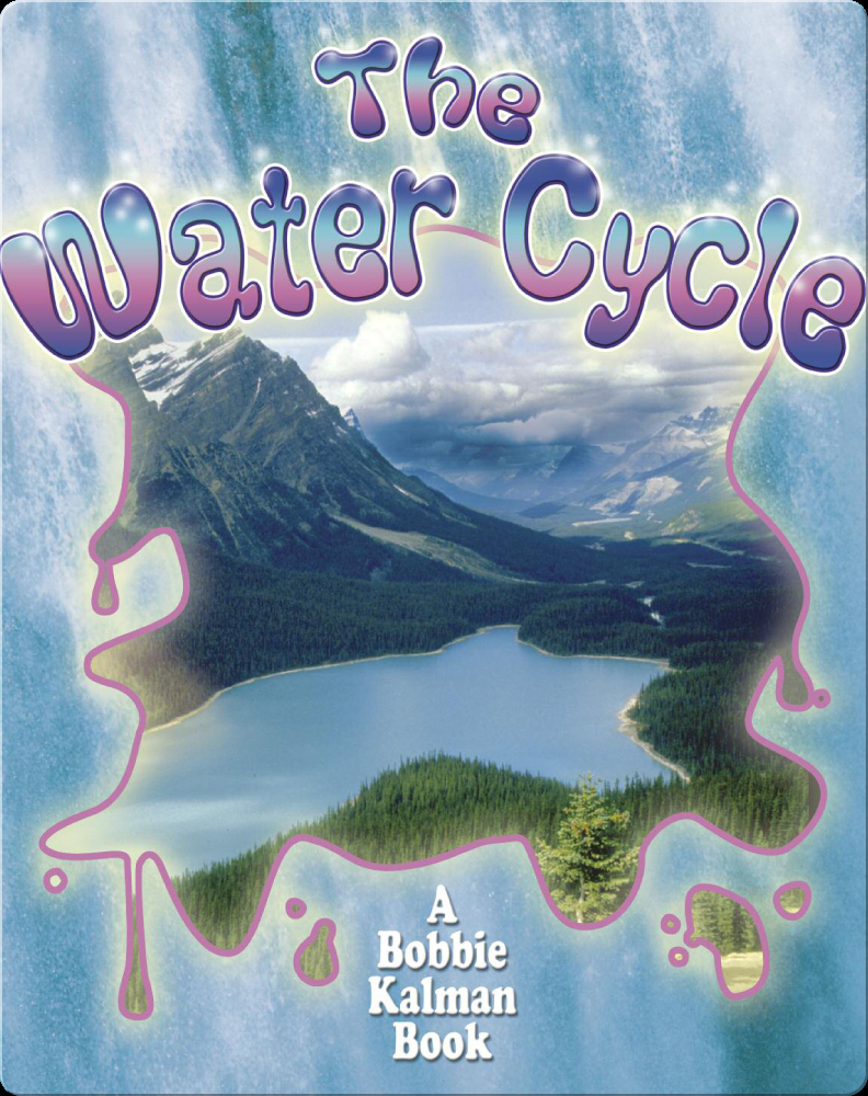 The Water Cycle Children's Book by Bobbie Kalman, Rebecca Sjonger ...
