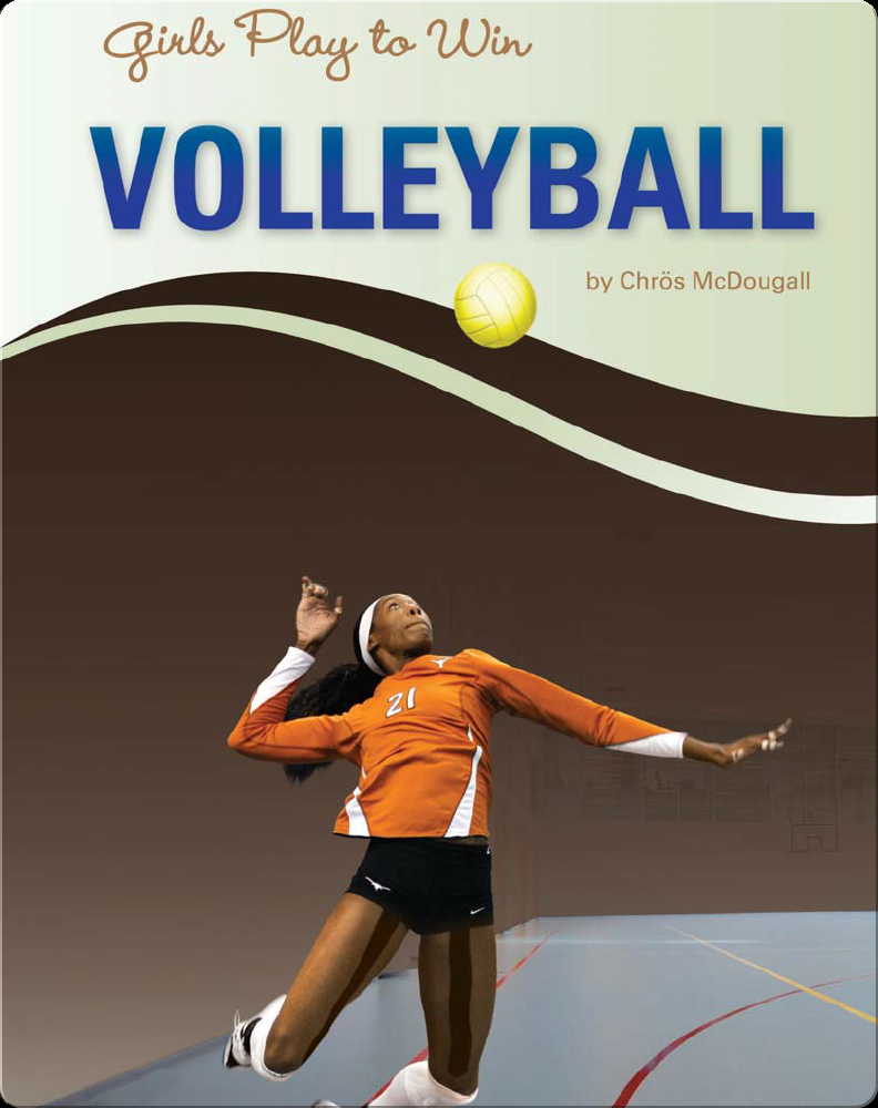 Girls Play to Win Volleyball Book by Chros McDougall | Epic