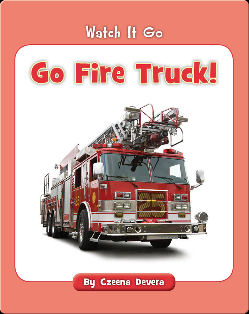 Go Fire Truck! Book by Czeena Devera | Epic