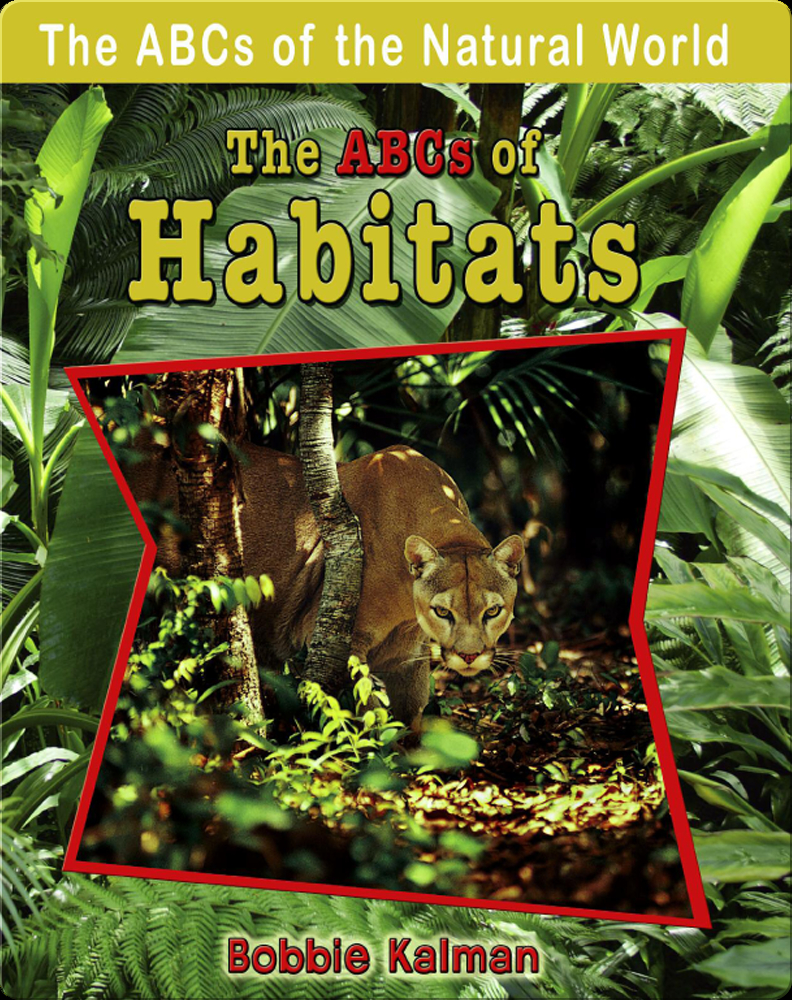 The ABCs of Habitats Book by Bobbie Kalman | Epic