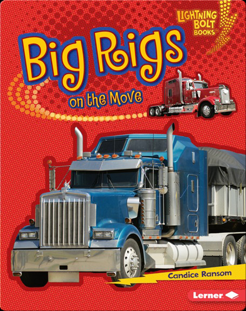 Big Rigs on the Move Book by Candice Ransom | Epic