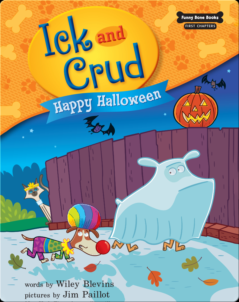 Ick and Crud: Happy Halloween (Book 6) Book by Wiley Blevins | Epic