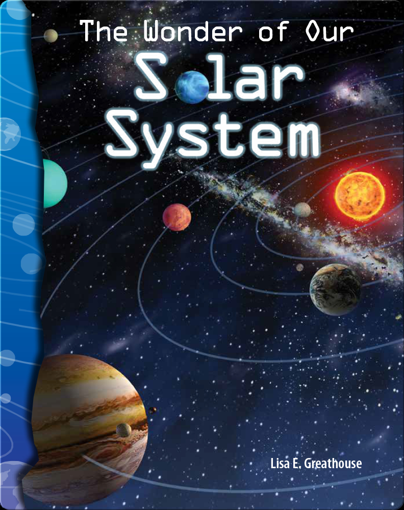 The Wonder of Our Solar System Book by Lisa Greathouse | Epic