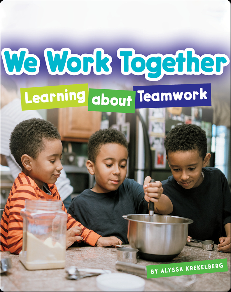 We Work Together: Learning About Teamwork Book by Alyssa Krekelberg | Epic