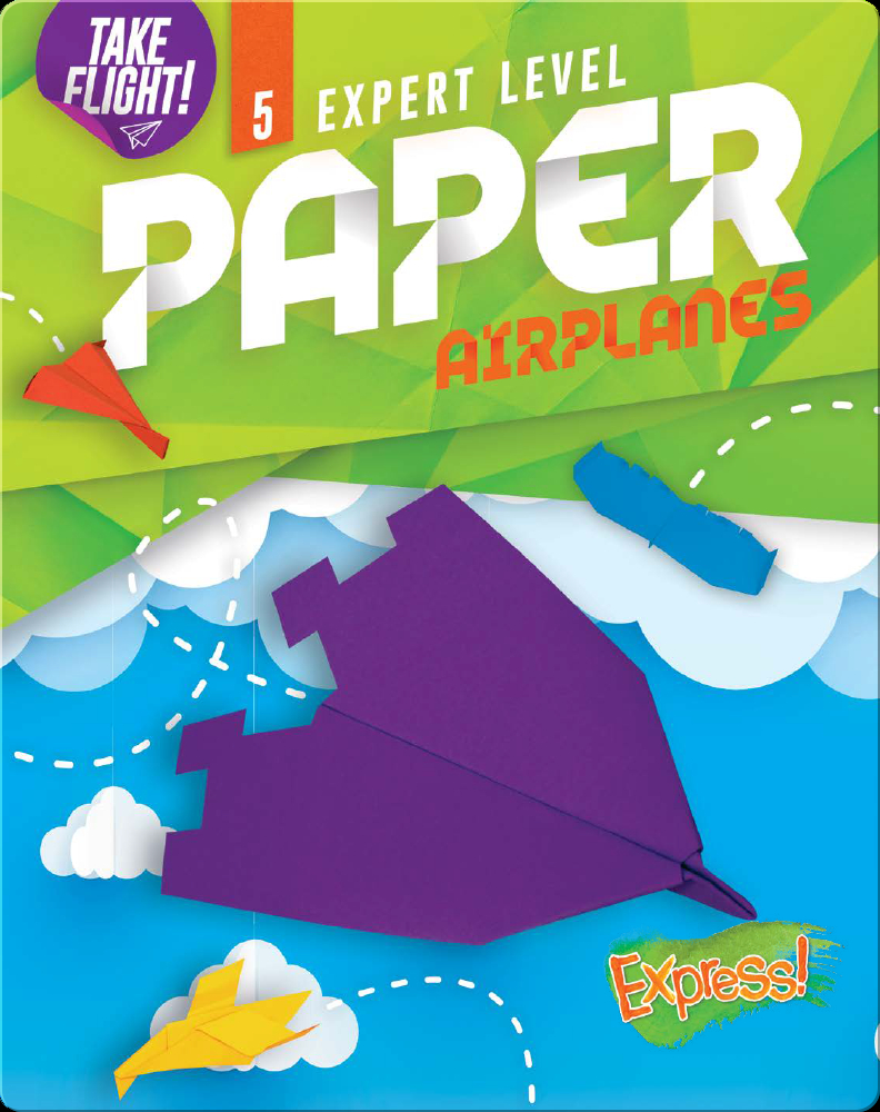 Take Flight!: Expert Level Paper Airplanes Book by Jennifer Sanderson ...