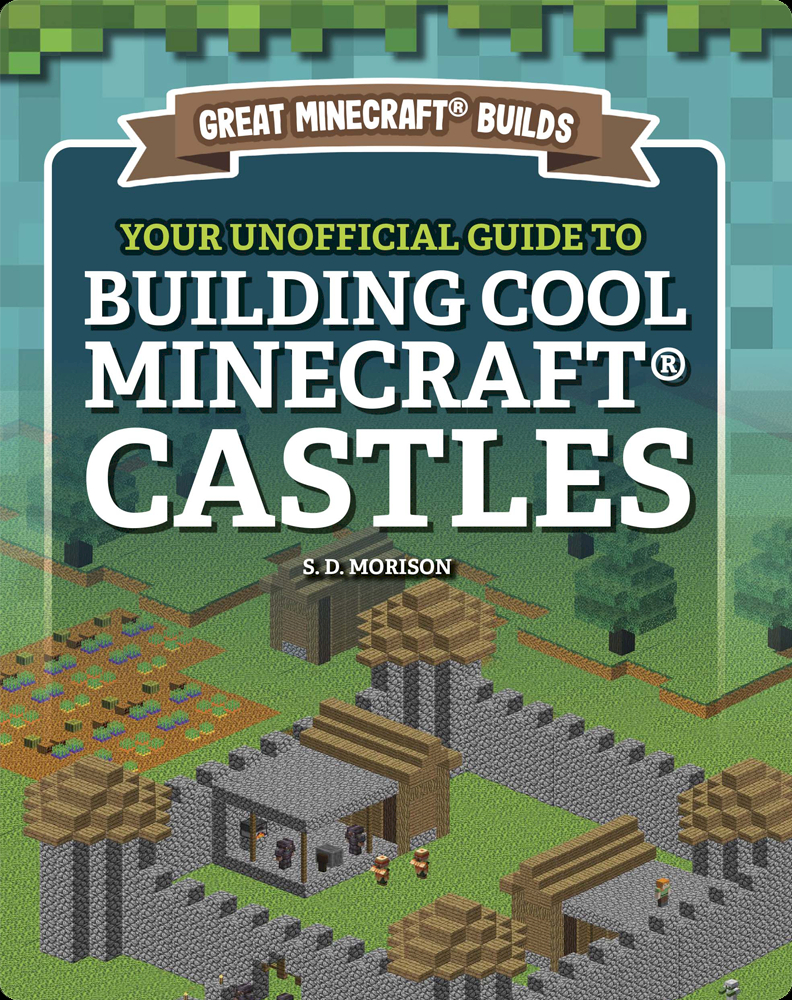 Great Minecraft Builds: Your Unofficial Guide to Building Cool ...
