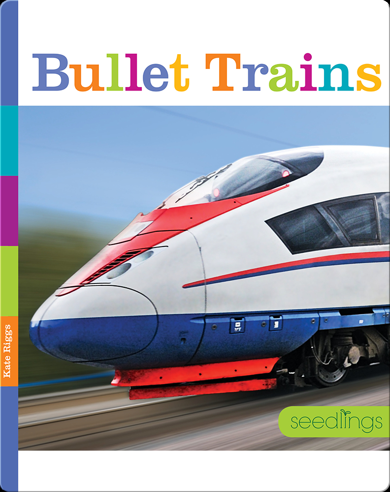 Bullet Trains Book by Kate Riggs | Epic