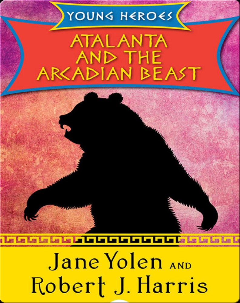 Atalanta and the Arcadian Beast Book by Jane Yolen, Robert Harris | Epic