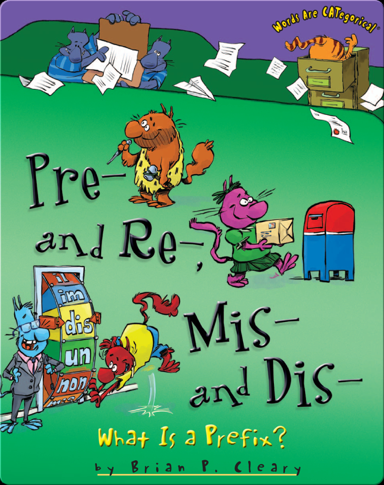 Pre- and Re-, Mis- and Dis-: What Is a Prefix? Book by Brian P. Cleary | Epic