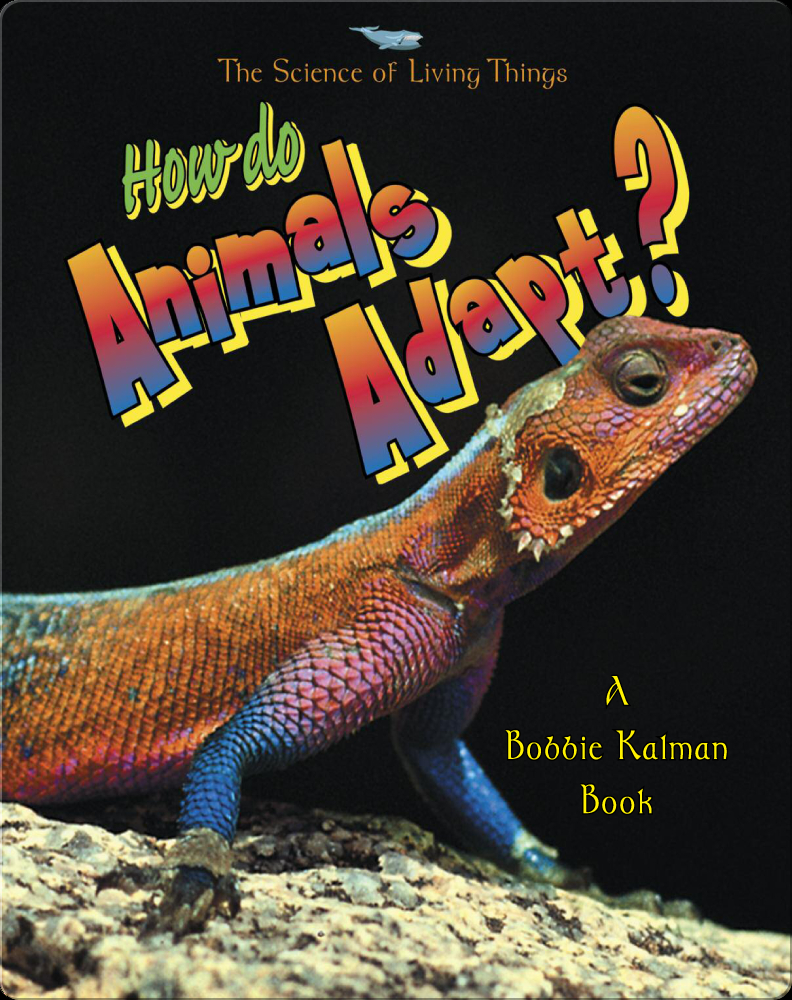 How Do Animals Adapt? Book by Bobbie Kalman, Niki Walker | Epic