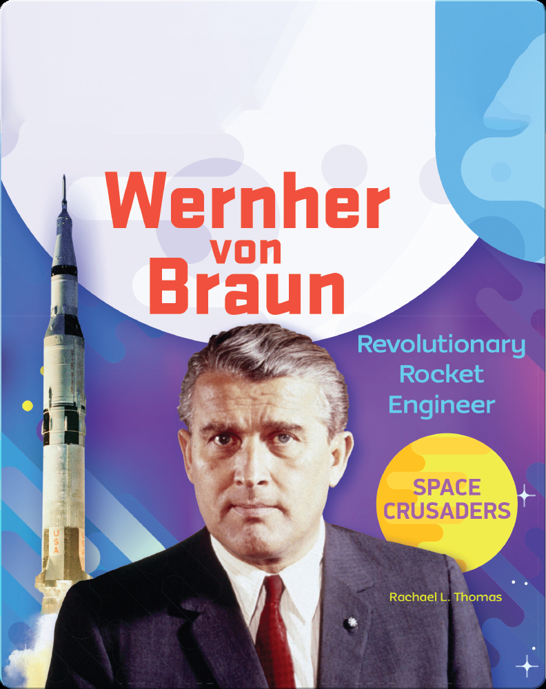 Wernher von Braun: Revolutionary Rocket Engineer Book by Rachael L ...
