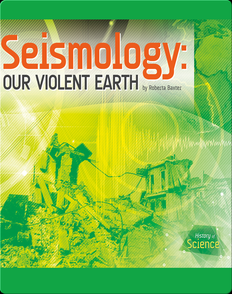 Seismology: Our Violent Earth Book by Roberta Baxter | Epic