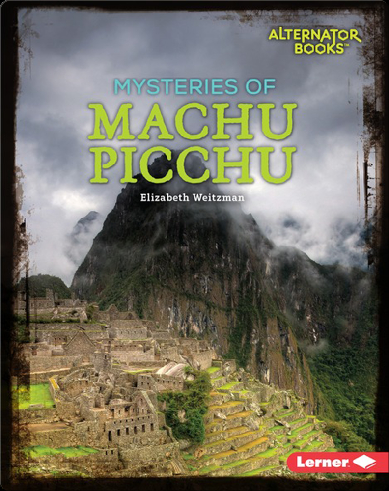 Mysteries of Machu Picchu Book by Elizabeth Weitzman | Epic