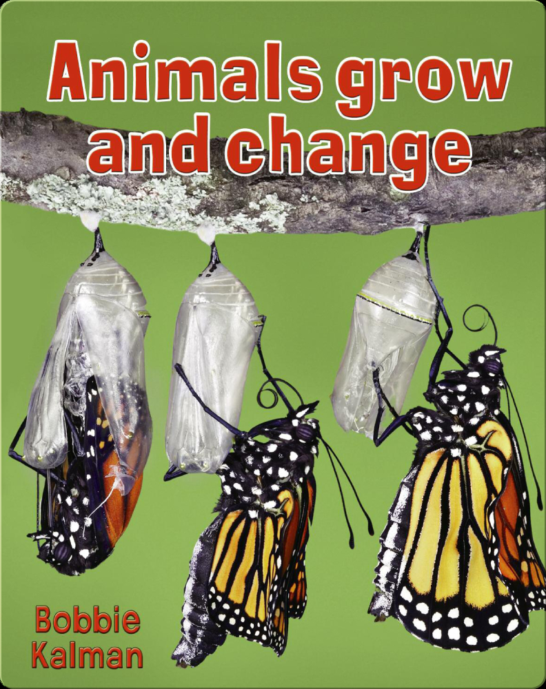 Animals Grow and Change Book by Bobbie Kalman | Epic
